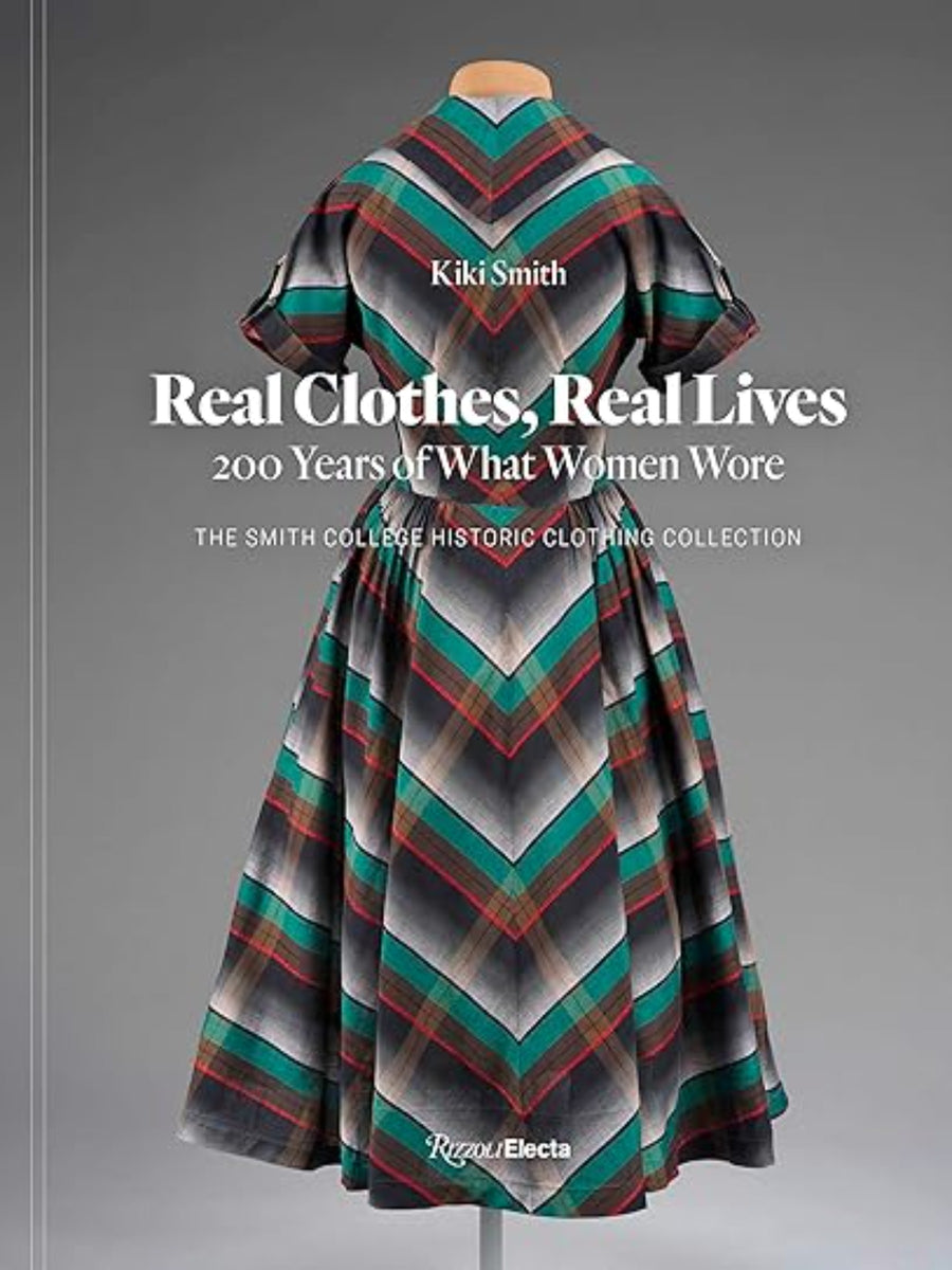 Real Clothes, Real Lives: 200 Years of What Women Wore (Smith College ...